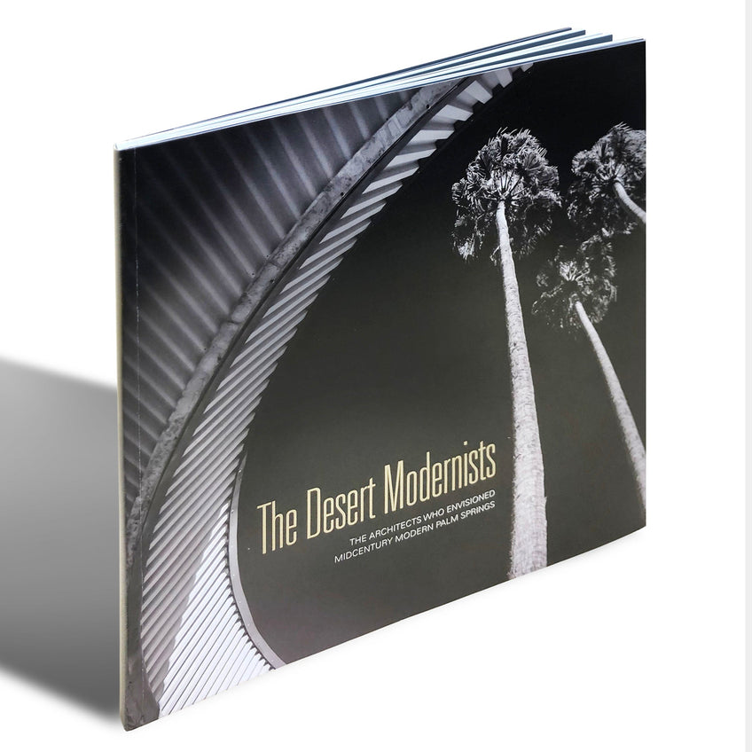 Desert Modernists: The Architects Who Envisioned Midcentury Modern Pal ...