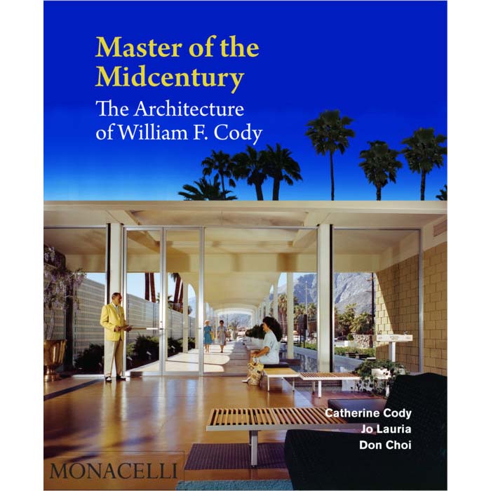 Master of the Midcentury: The Architecture of William F. Cody ...